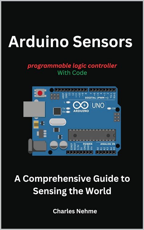 Arduino Sensors A Comprehensive Guide To Sensing The World EBook Nehme Charles Amazon In