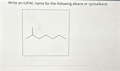 Solved Write An Iupac Name For The Following Alkane Or