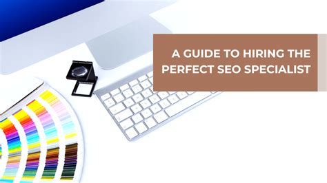A Guide To Hiring The Perfect Seo Specialist