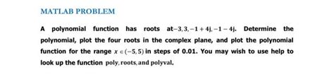 Solved A Polynomial Function Has Roots At 3 3 1 4j 1 4j