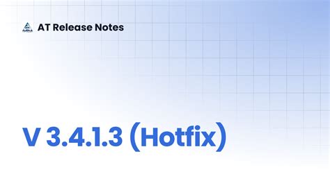 V 3 4 1 3 Hotfix AT Release Notes