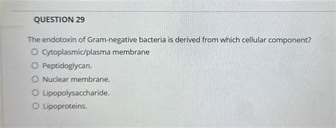 Solved Question 29the Endotoxin Of Gram Negative Bacteria Is