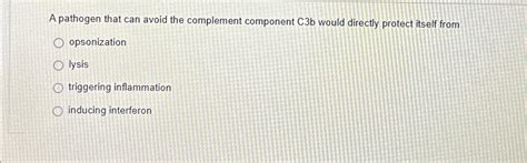 Solved A Pathogen That Can Avoid The Complement Component
