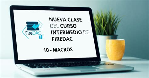 Curso De Firedac Intermedio 10 Macros Emilio Pérez