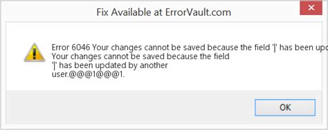 How To Fix Error 6046 Your Changes Cannot Be Saved Because The Field Has Been Updated By
