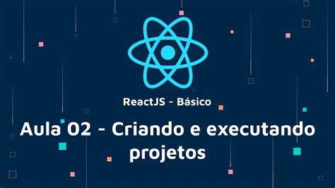 Reactjs Básico 02 Criando E Executando Projetos Youtube