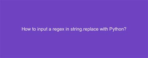 How To Input A Regex In Stringreplace With Python