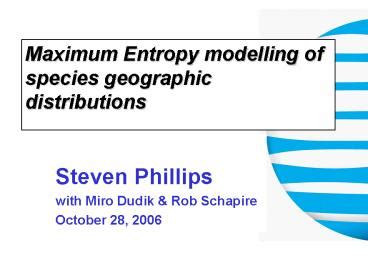 Maximum Entropy Modelling Of Species Geographic Distributions Presentation Free To View