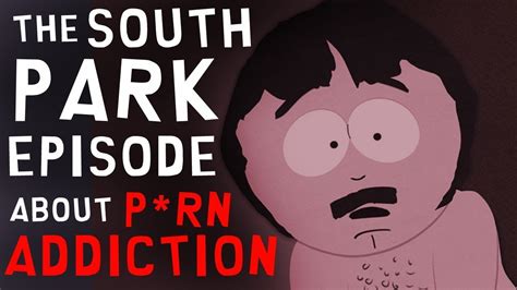 The South Park Episode About Porn Addiction Fan Archive Youtube