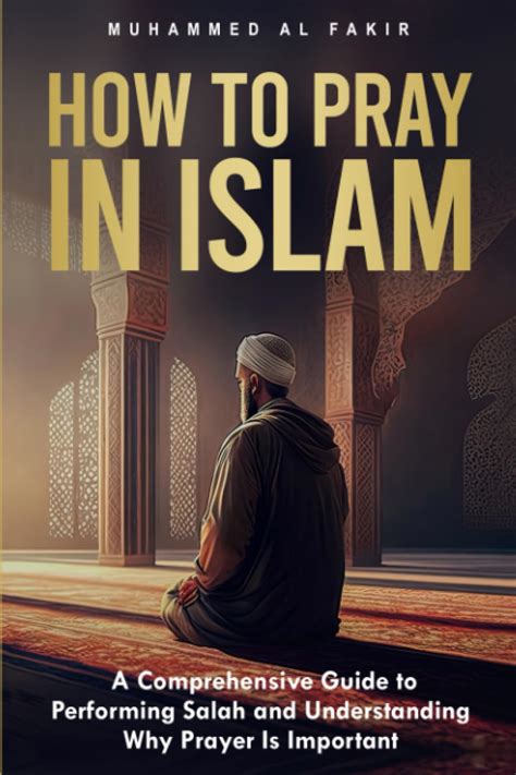 Buy How to Pray in Islam: A Comprehensive Guide to Performing Salah and Understanding Why Prayer ...