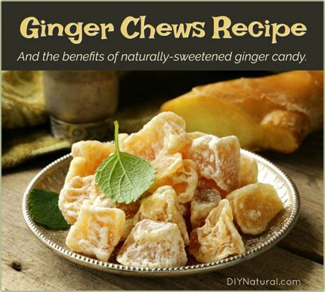 Benefits Of Ginger Candy And A Naturally Sweetened Ginger Chews Recipe