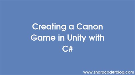 Creating A Canon Game In Unity With C Sharp Coder Blog