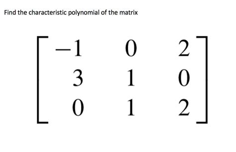 Solved Find The Characteristic Polynomial Of The Matrix ] 8