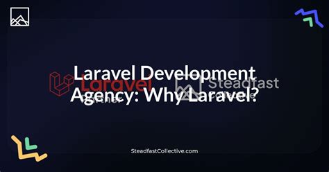 Laravel Development Agency Why Laravel Steadfast Collective