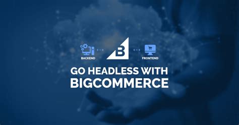 Why Go Headless Commerce With Bigcommerce Pipeblog
