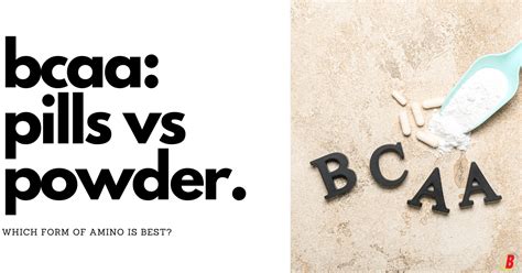 Bcaa Pills Vs Powder Which Form Of Amino Is Better
