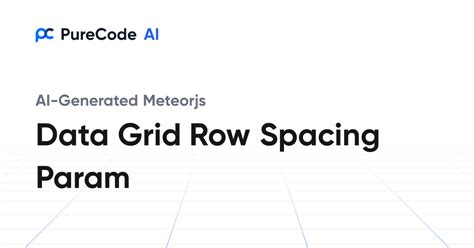 Build Great Meteorjs Data Grid Row Spacing Param Components Faster Using Ai Tools