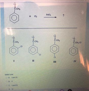 Answered: :0 d.CH3 C-CH3 Select one: I OD. IV A. I and III B. II C. I and IV CI + II Cl₂ CH3 CI ...