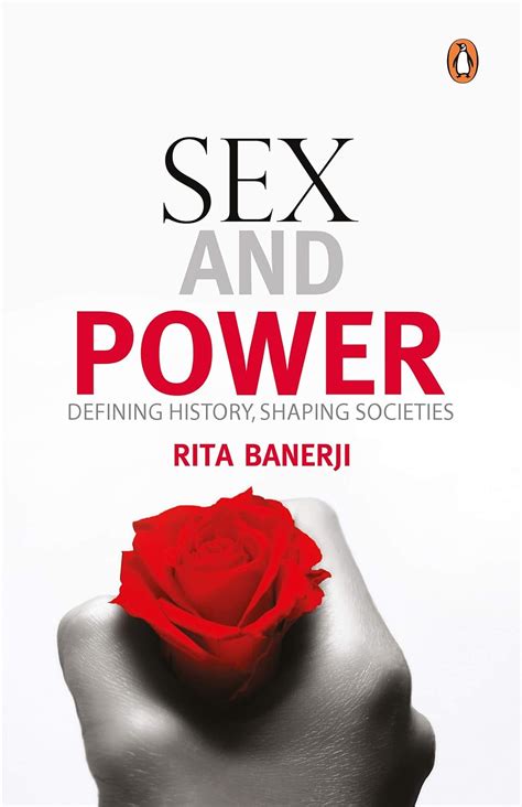 Sex And Power Defining History Shaping Societies Banerji Rita Amazon Com Books