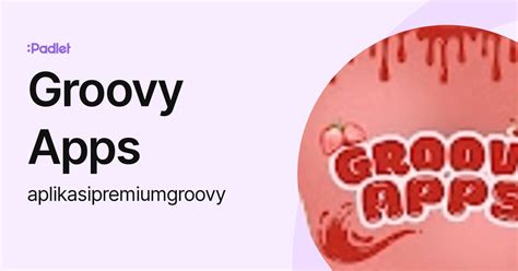 Groovy Apps Aplikasipremiumgroovy Profile Padlet