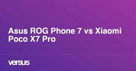 Asus Rog Phone 7 Vs Xiaomi Poco X7 Pro What Is The Difference
