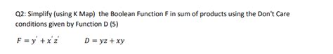 Solved Q2 Simplify Using K Map The Boolean Function F In Chegg Com