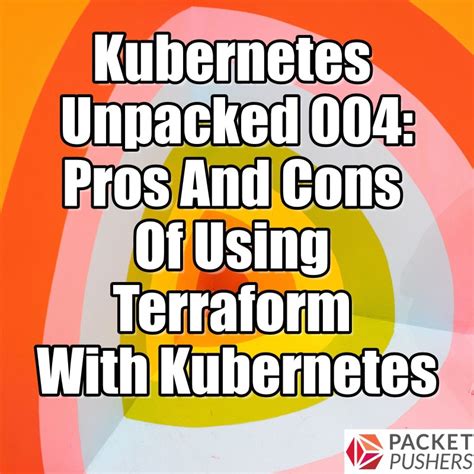 Luke Orellana On Linkedin Kubernetes Unpacked 004 Pros And Cons Of