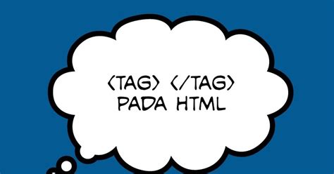 Macam Macam Tag Pada HTML Beserta Fungsinya Mas Tutor
