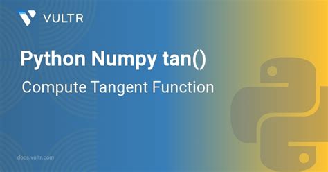 Python Numpy Tan Compute Tangent Function Vultr Docs