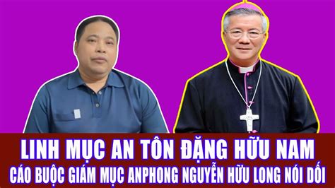 Linh MỤc AntÔn ĐẶng HỮu Nam PhẢn BiỆn VÀ CÁo BuỘc GiÁm MỤc NguyỄn HỮu