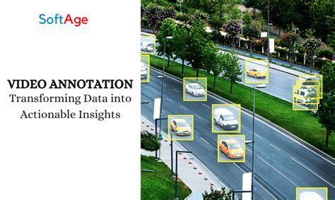 Video Annotation Transforming Data Into Actionable Insights Softage Blog