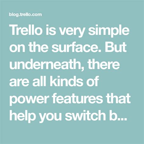 Trello Is Very Simple On The Surface But Underneath There Are All Kinds Of Power Features That