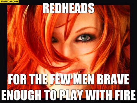 Redheads For The Few Men Brave Enough To Play With Fire