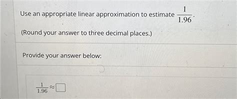 solved use an appropriate linear approximation to estimate