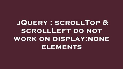 jquery scrolltop and scrollleft do not work on display none elements