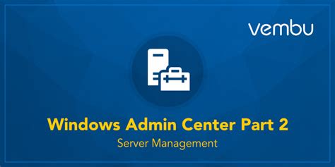 Windows Admin Center Part Server Management