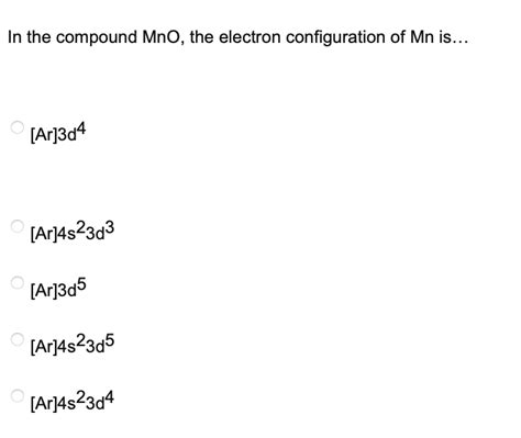 Solved In The Compound Mno The Electron Configuration Of Mn