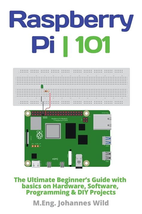 Raspberry Pi 101 The Ultimate Beginners Guide With Basics On Hardware Software Programming
