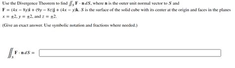 Solved Use The Divergence Theorem To Find SFndS Where N Chegg