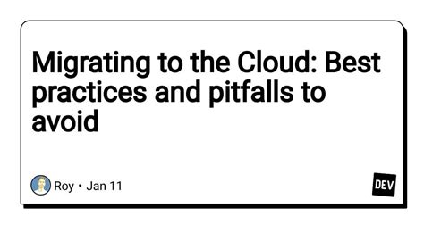 Migrating To The Cloud Best Practices And Pitfalls To Avoid R Devto