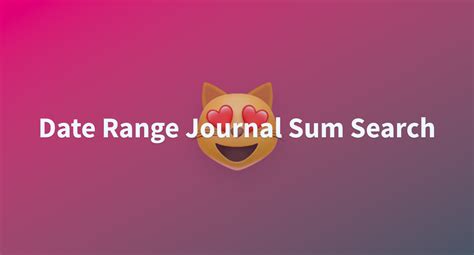 Date Range Journal Sum Search A Hugging Face Space By Neuralworm
