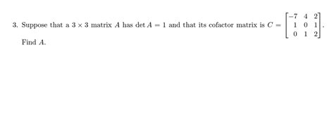 Solved 3 Suppose That A 3 X 3 Matrix A Has Det A 1 And