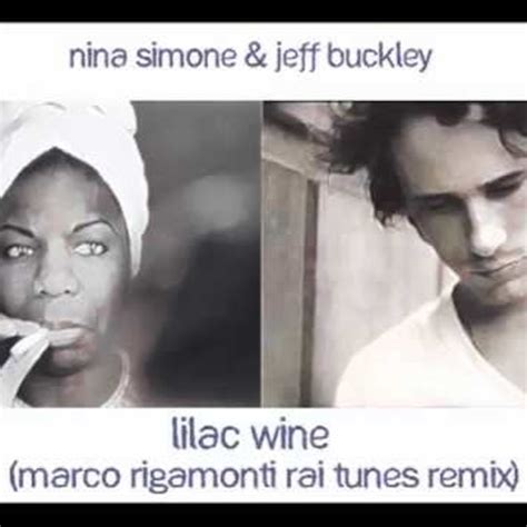 Stream Jeff Buckley And Nina Simone Lilac Wine Marco Rigamonti Remix