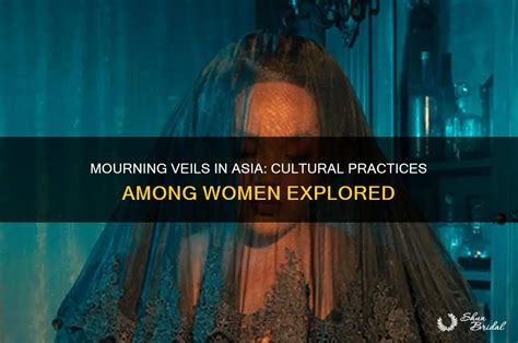 Mourning Veils In Asia Cultural Practices Among Women Explored