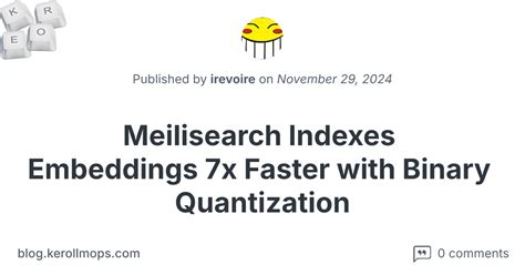 Meilisearch Indexes Embeddings 7x Faster With Binary Quantization