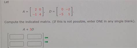 Answered Let 20 0 D 3 1 4 Compute The Indicated Matrix If This Is Not