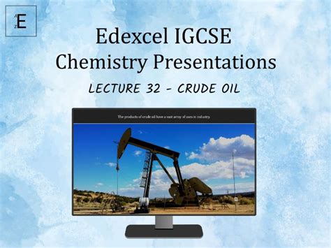 Edexcel IGCSE Chemistry Lecture 32 Crude Oil Teaching Resources