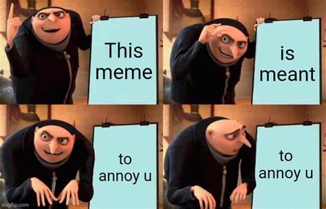 I Made This To Annoy You Imgflip