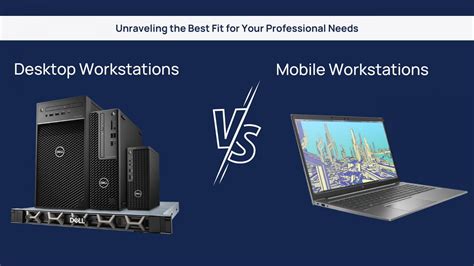 Desktop Workstations Vs Mobile Workstations Unraveling The Best Fit