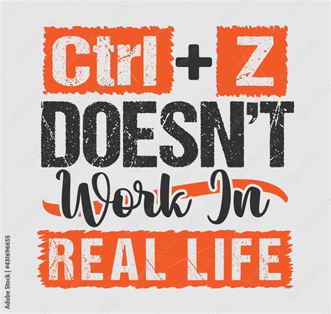 Ctrl Z Doesn T Work In Real Life Tshirt Design Motivational Quote Tshirt Design Design Stock